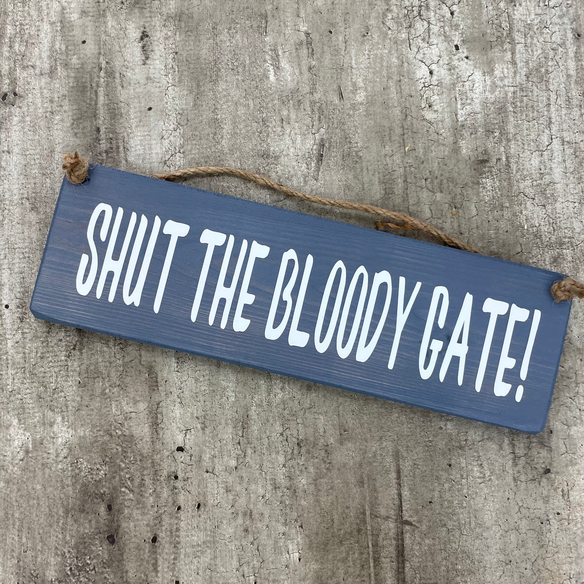 Wooden Hanging Sign - "Shut the Bloody Gate!" – The Life Store Brigg